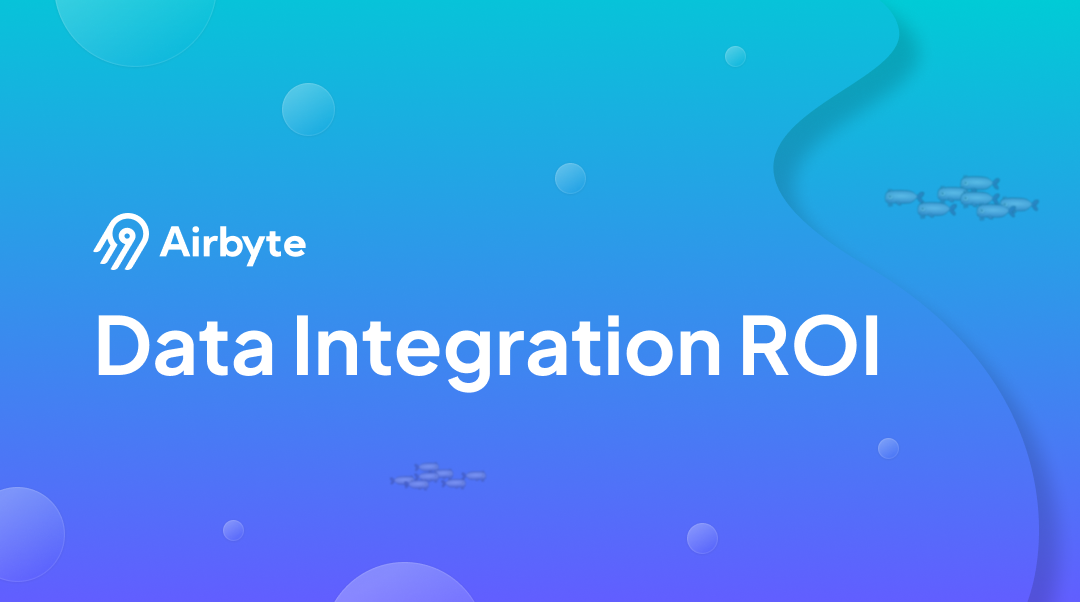 How to Calculate Data Integration ROI Effectively? | Airbyte